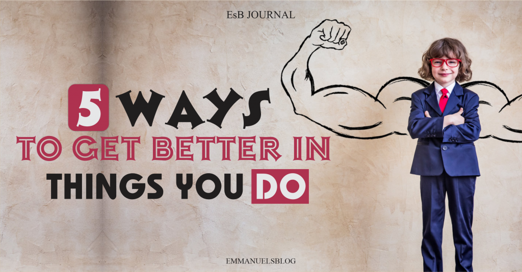 5 Ways To Get Better In Things You Do - Page 2 of 2