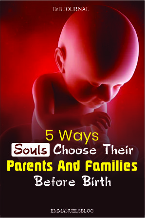 5 Ways Souls Choose Their Parents And Families Before Birth