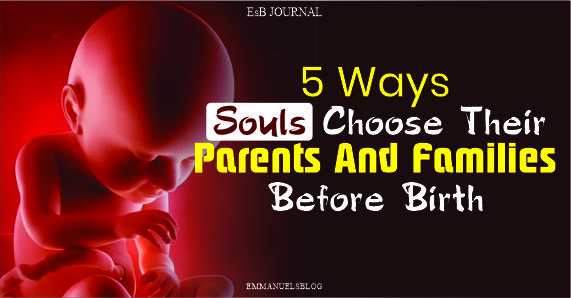5 Ways Souls Choose Their Parents And Families Before Birth